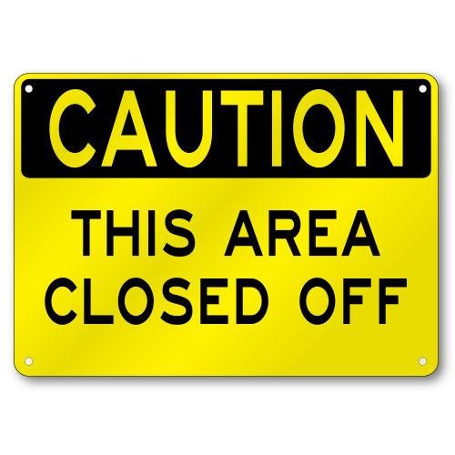 This Area Closed Off Caution Sign, OSHA, .040 Thick Aluminum | SS032599